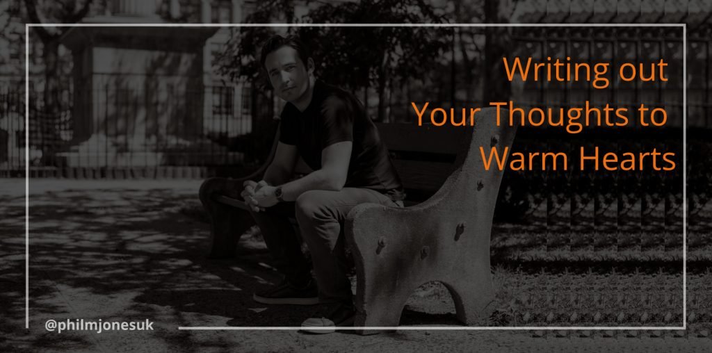 Writing out Your Thoughts to Warm Hearts - Phil M Jones